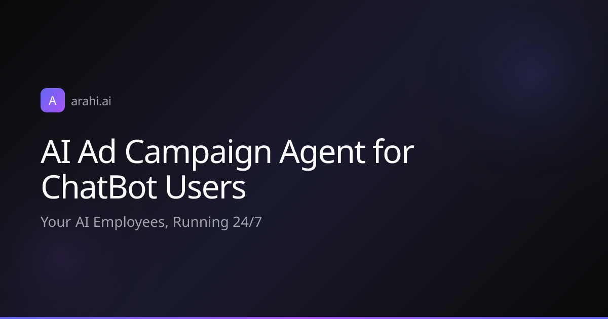AI Ad Campaign Agent for ChatBot Users | Arahi AI