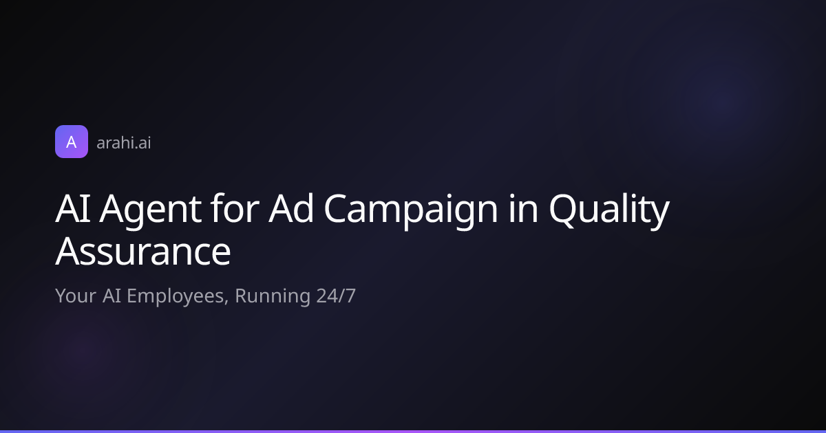 AI Agent for Ad Campaign in Quality Assurance | Arahi AI