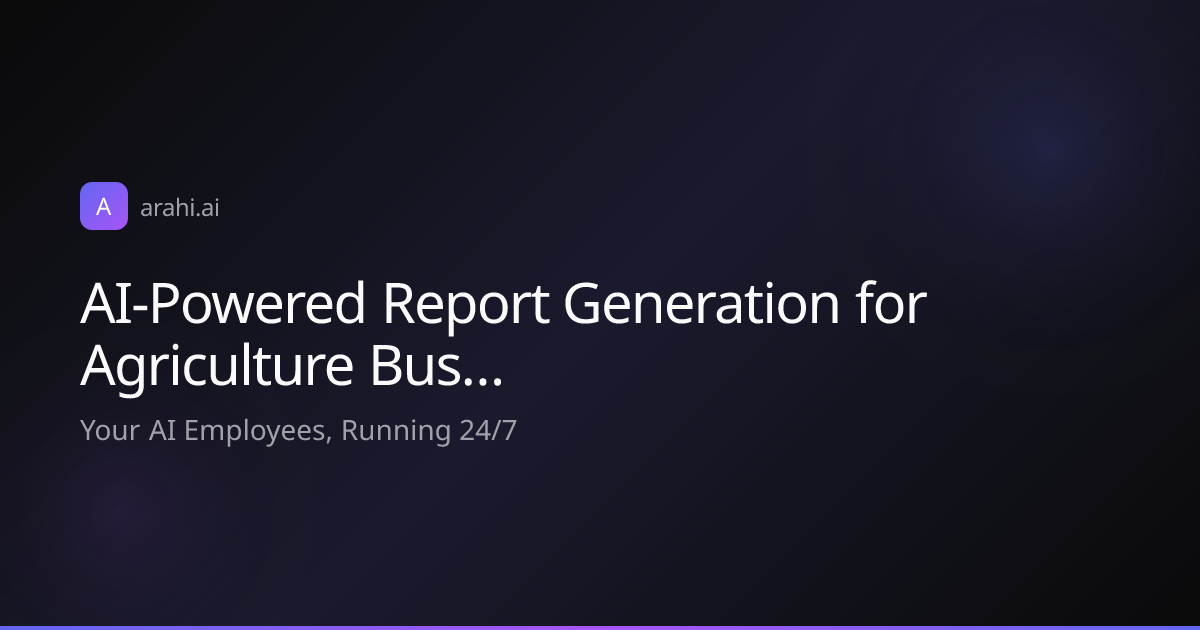 AI-Powered Report Generation for Agriculture Bus… | Arahi AI