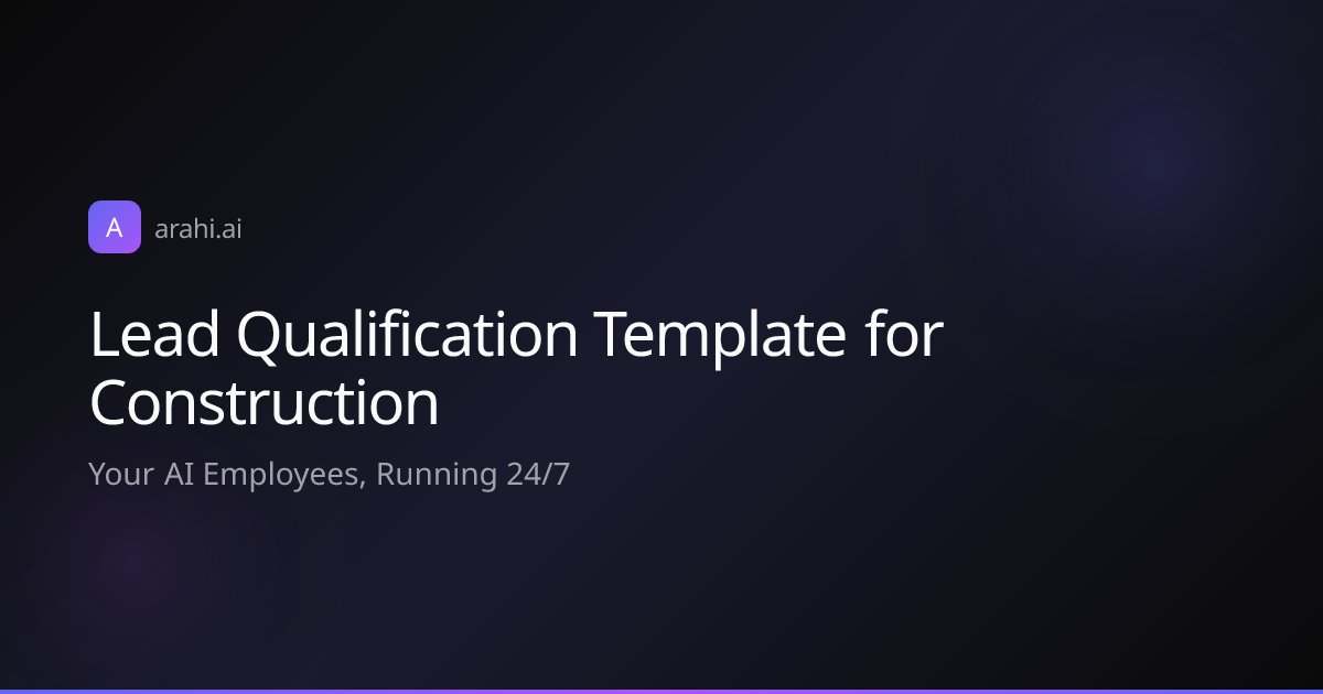 Lead Qualification Template for Construction | Arahi AI