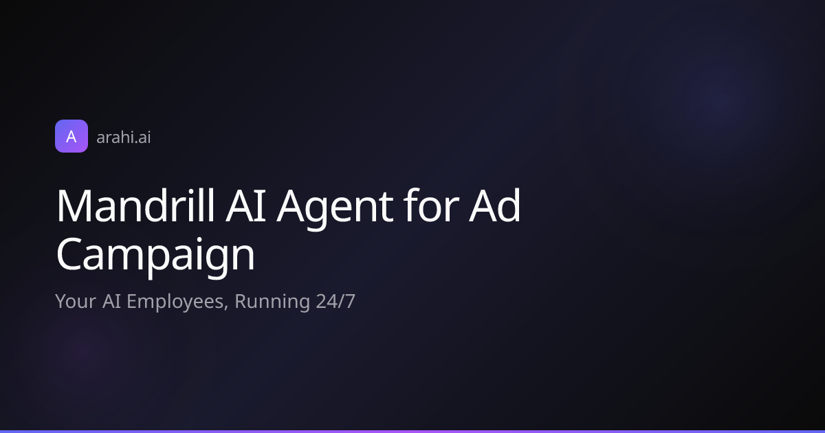 Mandrill AI Agent for Ad Campaign | Arahi AI