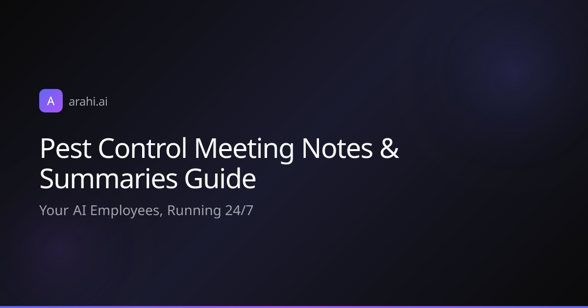 Pest Control Meeting Notes & Summaries Guide | Arahi AI
